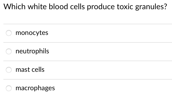 Solved Which white blood cells produce toxic granules? | Chegg.com