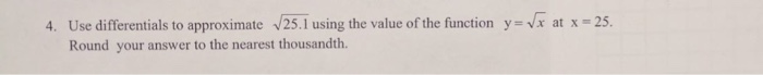 Solved Use differentials to approximate Squareroot 25.1 | Chegg.com