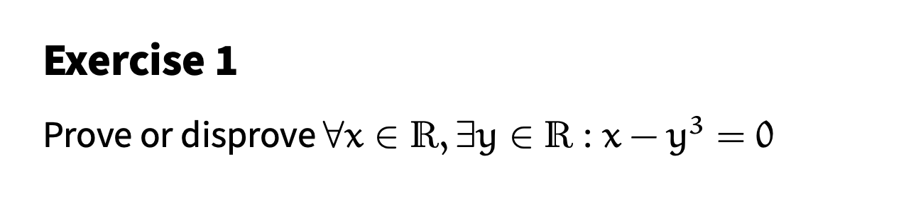 Solved Exercise 1 Prove or disprove ∀x∈R,∃y∈R:x−y3=0 | Chegg.com Solved Exercise 1 Prove or disprove ∀x∈R,∃y∈R:x−y3=0 | Chegg.com