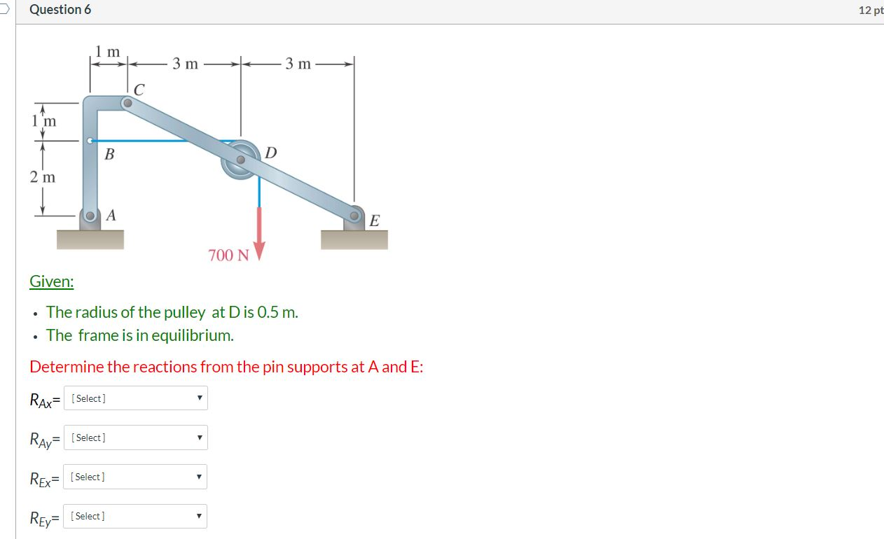Solved Question 6 12 pt 3mta 3m 1 m 2 m IOA Ε 700 N Given: • | Chegg.com