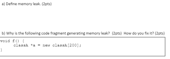 Solved a) Define memory leak. (2pts) b) Why is the following | Chegg.com