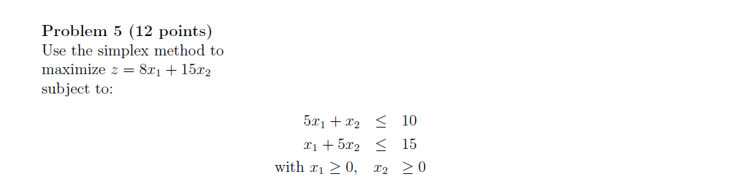 Solved Problem 5 (12 points) Use the simplex method to | Chegg.com