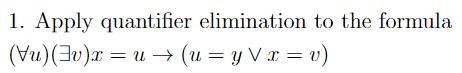 Solved 1. Apply quantifier elimination to the formula | Chegg.com