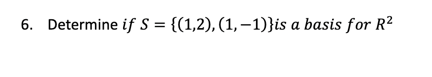 Solved 6. Determine if S={(1,2),(1,−1)} is a basis for R2 | Chegg.com