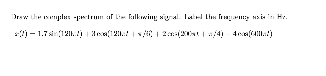 Solved Draw the complex spectrum of the following signal. | Chegg.com