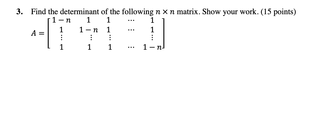 Solved 3. Find the determinant of the following n×n matrix. | Chegg.com