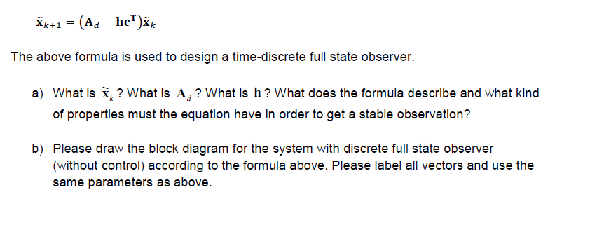 Solved x~k+1=(Ad−hcT)x~k The above formula is used to design | Chegg.com