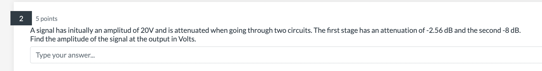 Solved 5 points A signal has initually an amplitud of 20 V | Chegg.com