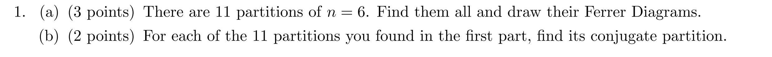 Solved 1. (a) (3 points) There are 11 partitions of n=6. | Chegg.com