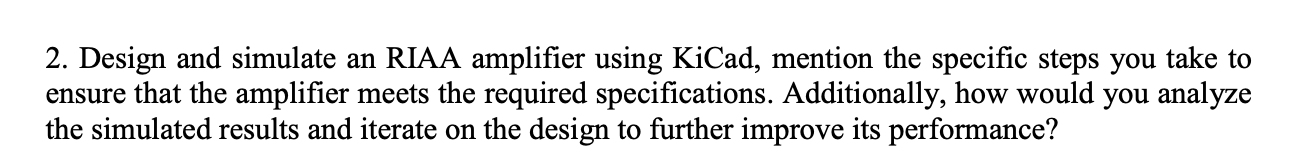 Solved 2. Design and simulate an RIAA amplifier using KiCad, | Chegg.com