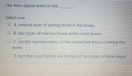 Solved The term diploë refers to the Select one: O A. | Chegg.com