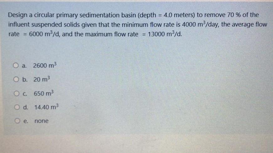 Solved Design a circular primary sedimentation basin (depth | Chegg.com