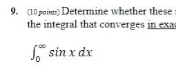 Solved 9. (10 points) Determine whether these the integral | Chegg.com