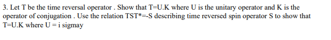 Solved 3. Let T be the time reversal operator. Show that | Chegg.com