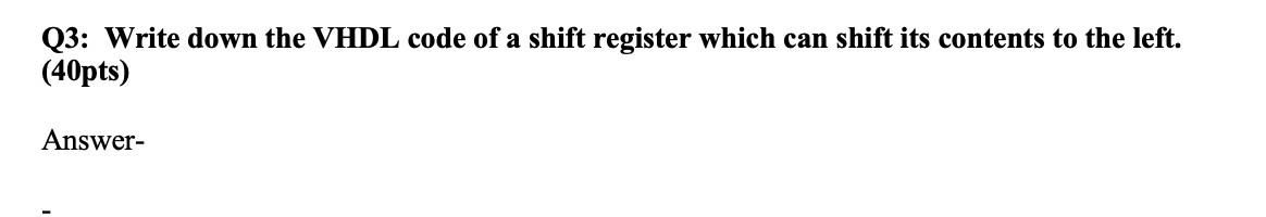 Solved Q3: Write down the VHDL code of a shift register | Chegg.com