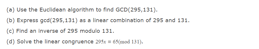 Solved (a) Use the Euclidean algorithm to find GCD(295,131). | Chegg.com