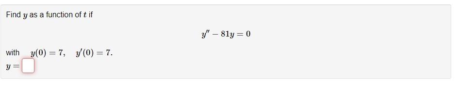 Solved Find y as a function of t if y′′−81y=0 with | Chegg.com