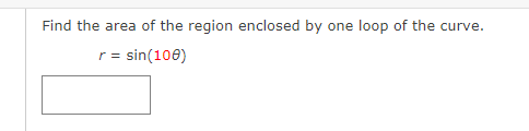 Solved Find the area of the region enclosed by one loop of | Chegg.com