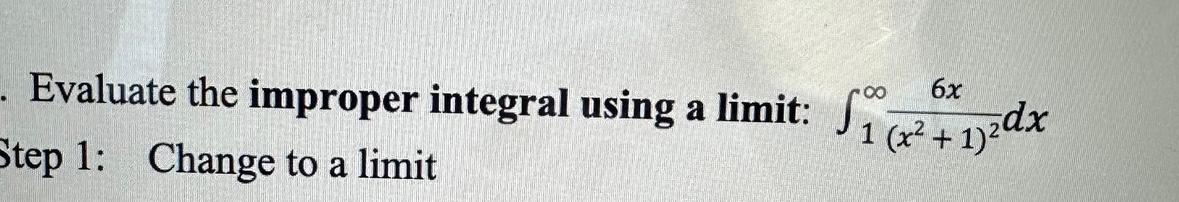 Solved Evaluate the improper integral using a limit: | Chegg.com