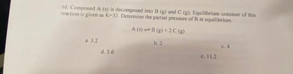 Solved 10. Compound A( s) is decomposed into B( g) and C( | Chegg.com