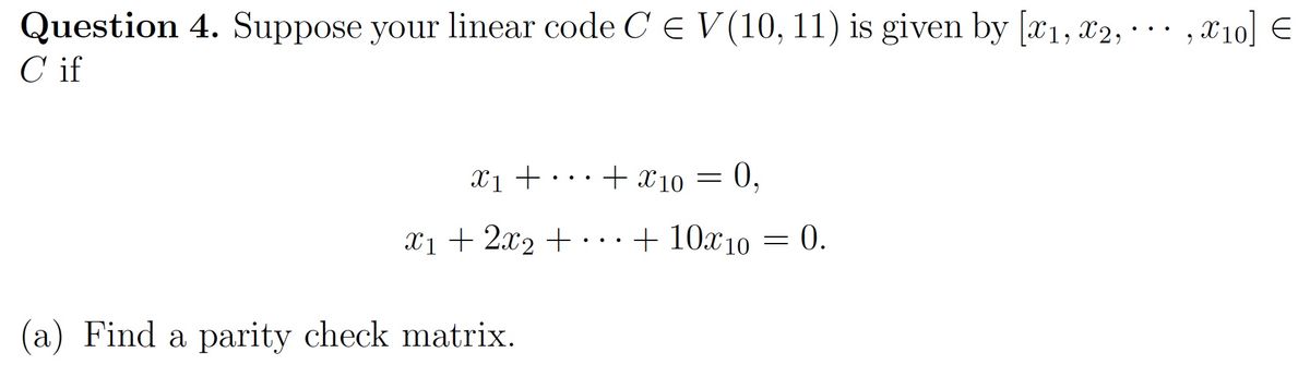 Solved Question 4. Suppose your linear code C∈V(10,11) is | Chegg.com