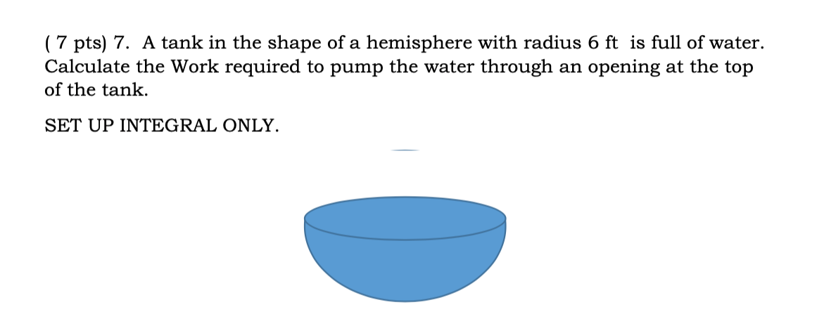 Solved (7 pts) 7. A tank in the shape of a hemisphere with | Chegg.com