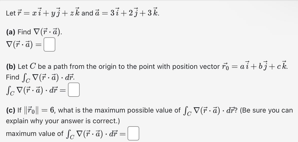 Solved Let r=xi+yj+zk and a=3i+2j+3k. (a) Find ∇(r⋅a). | Chegg.com