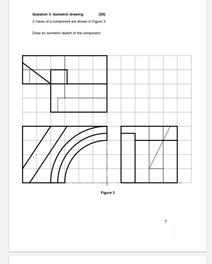 Solved Question 3: Isometric drawing [20] 3 Views of a | Chegg.com