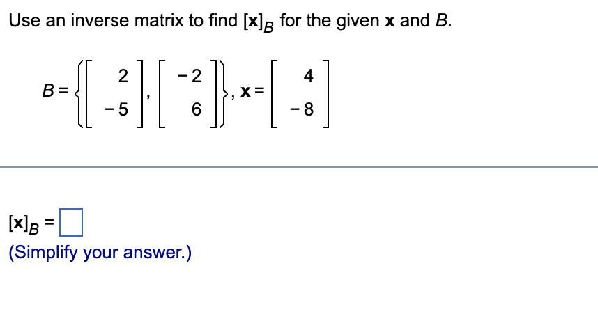 Solved Use an inverse matrix to find [x]B for the given x | Chegg.com