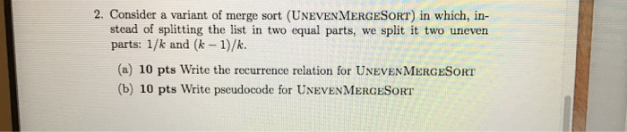 Solved Consider a variant of merge sort (UNEVENMERGESORT) in | Chegg.com