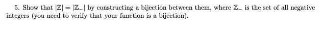 Solved 5. Show that |Z| = |Z−| by constructing a bijection | Chegg.com