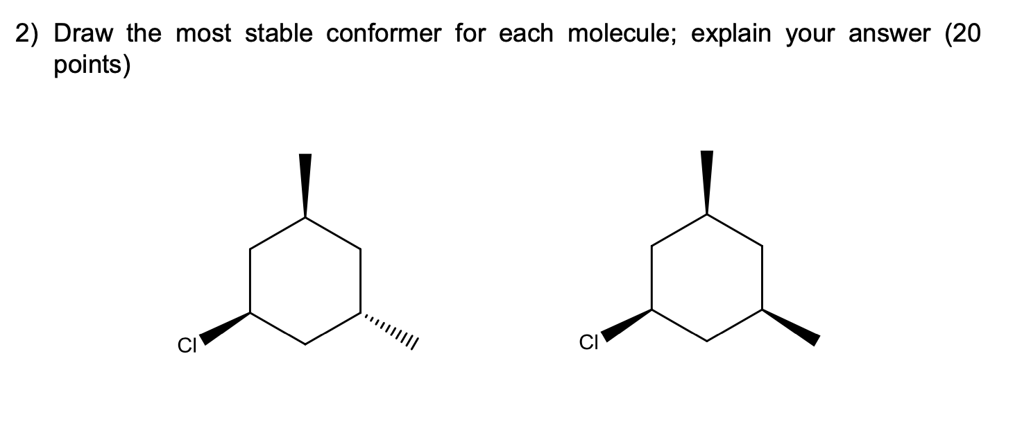 Solved 2) Draw the most stable conformer for each molecule; | Chegg.com