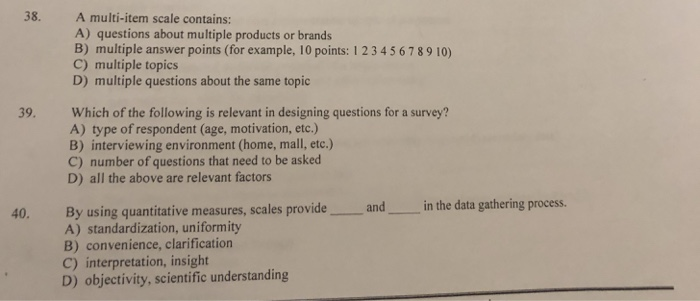 Solved 38. A multi-item scale contains: A) questions about | Chegg.com