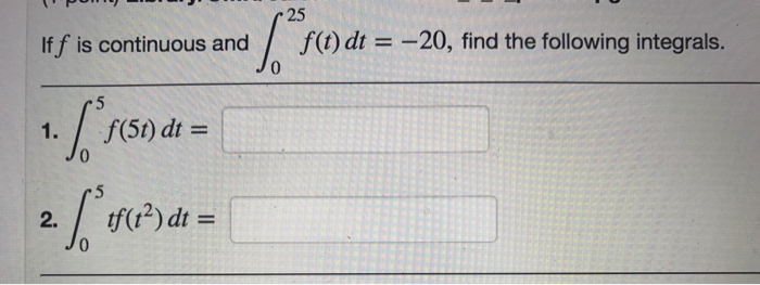 Solved r 25 f(t) dt =-20, find the following integrals. 0 If | Chegg.com