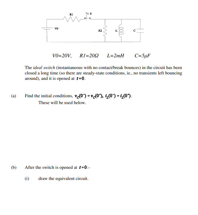 Solved V0=20V,Rl=20ΩL=2mHC=5μF The ideal switch | Chegg.com