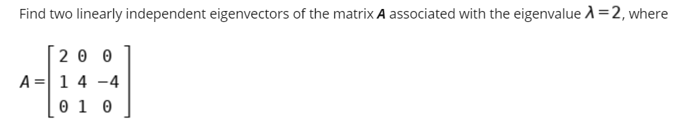 Solved Find two linearly independent eigenvectors of the | Chegg.com