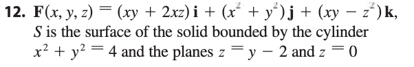 Solved 2. F(x,y,z)=(xy+2xz)i+(x2+y2)j+(xy−z2)k, S is the | Chegg.com