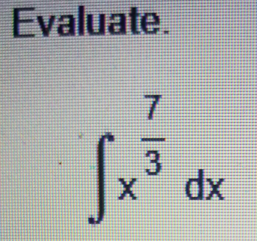 Solved Evaluate. ∫x37dx | Chegg.com