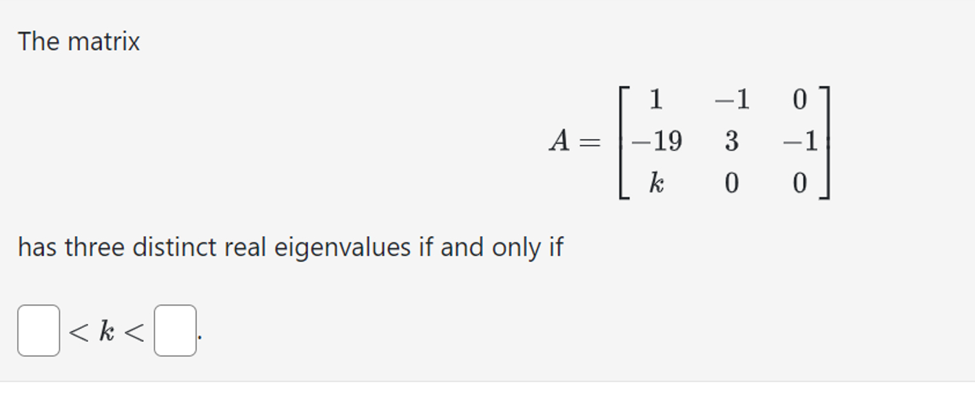 Solved The matrixA=[1-10-193-1k00]has three distinct real | Chegg.com