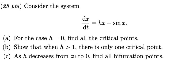 Solved (25 pts) Consider the system dtdx=hx−sinx. (a) For | Chegg.com