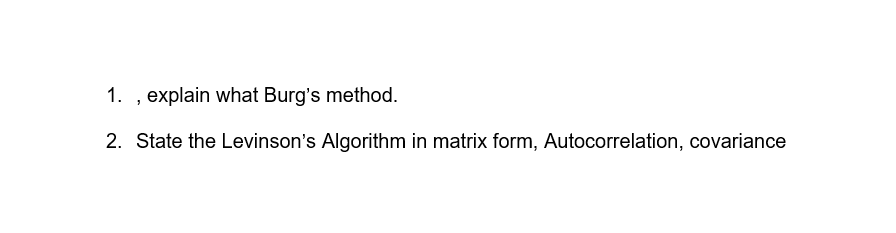 Solved 1. , explain what Burg's method. 2. State the | Chegg.com