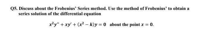 Solved Q5. Discuss about the Frobenius' Series method. Use | Chegg.com