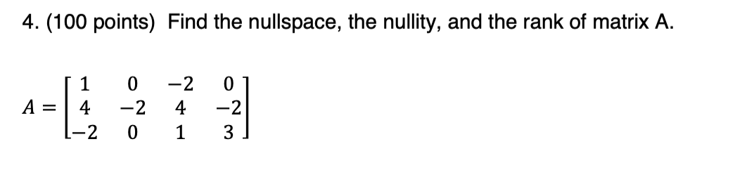 Solved 4. (100 points) Find the nullspace, the nullity, and | Chegg.com