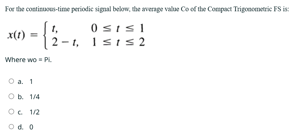 For the continuous-time periodic signal below, the | Chegg.com