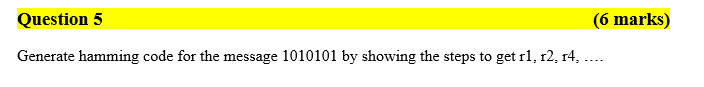 Solved Question 5 (6 marks) Generate hamming code for the | Chegg.com
