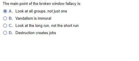 Solved The main point of the broken window fallacy is: A. | Chegg.com