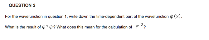 Solved QUESTION 2 For the wavefunction in question 1, write | Chegg.com