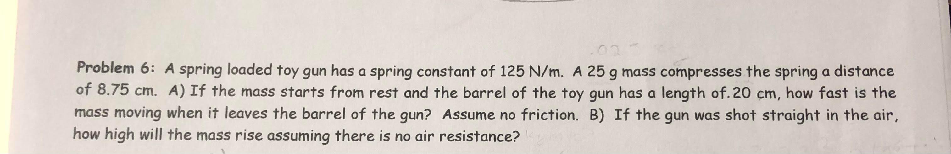 Solved Problem 6: A spring loaded toy gun has a spring | Chegg.com