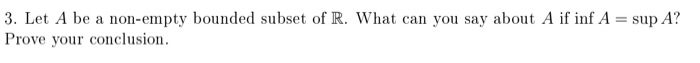 Solved 3. Let A be a non-empty bounded subset of R. What can | Chegg.com