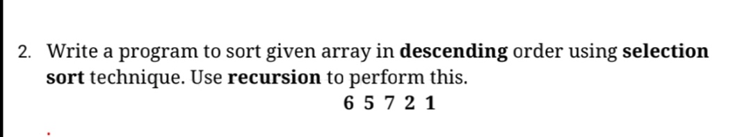 Solved 2. Write a program to sort given array in descending | Chegg.com